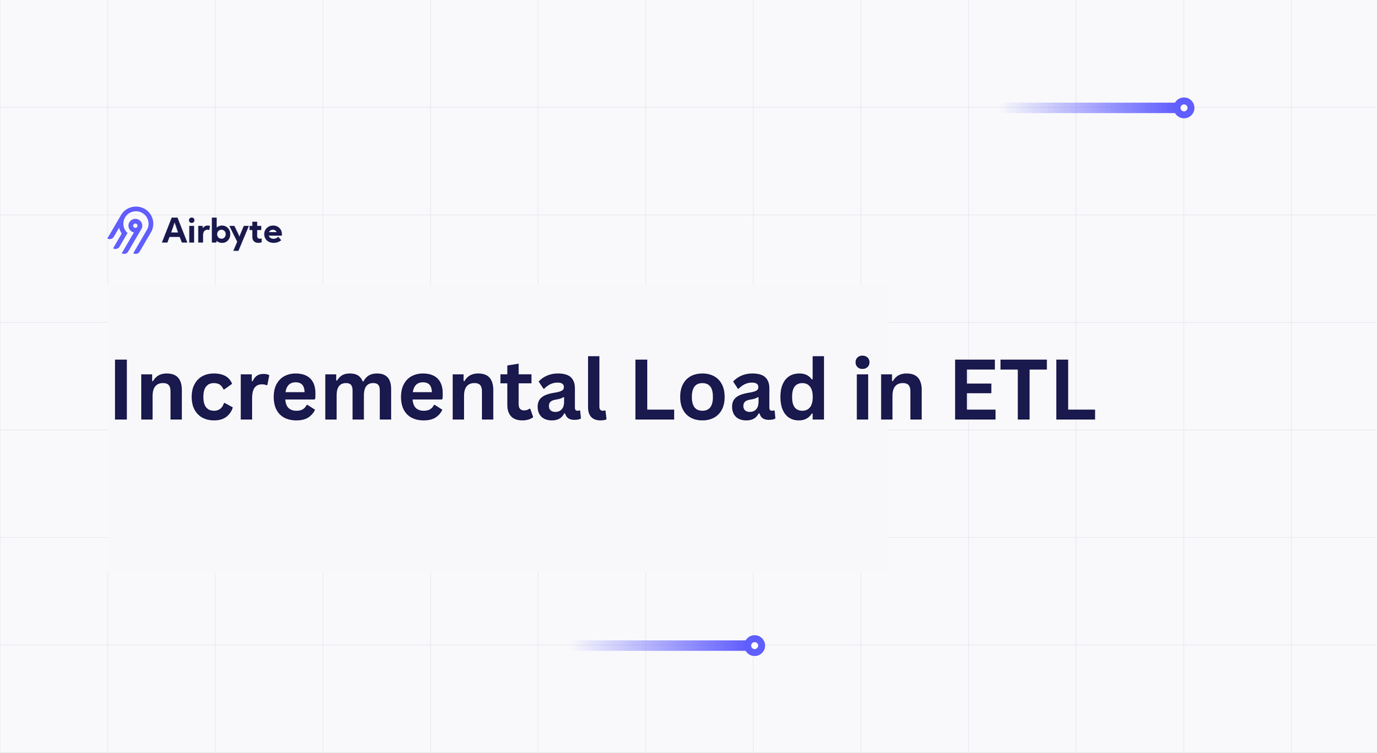 Incremental Load in ETL: How It Works and Why It Matters | Airbyte